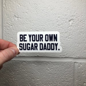 Be Your Own Sugar Daddy Sticker - Etsy