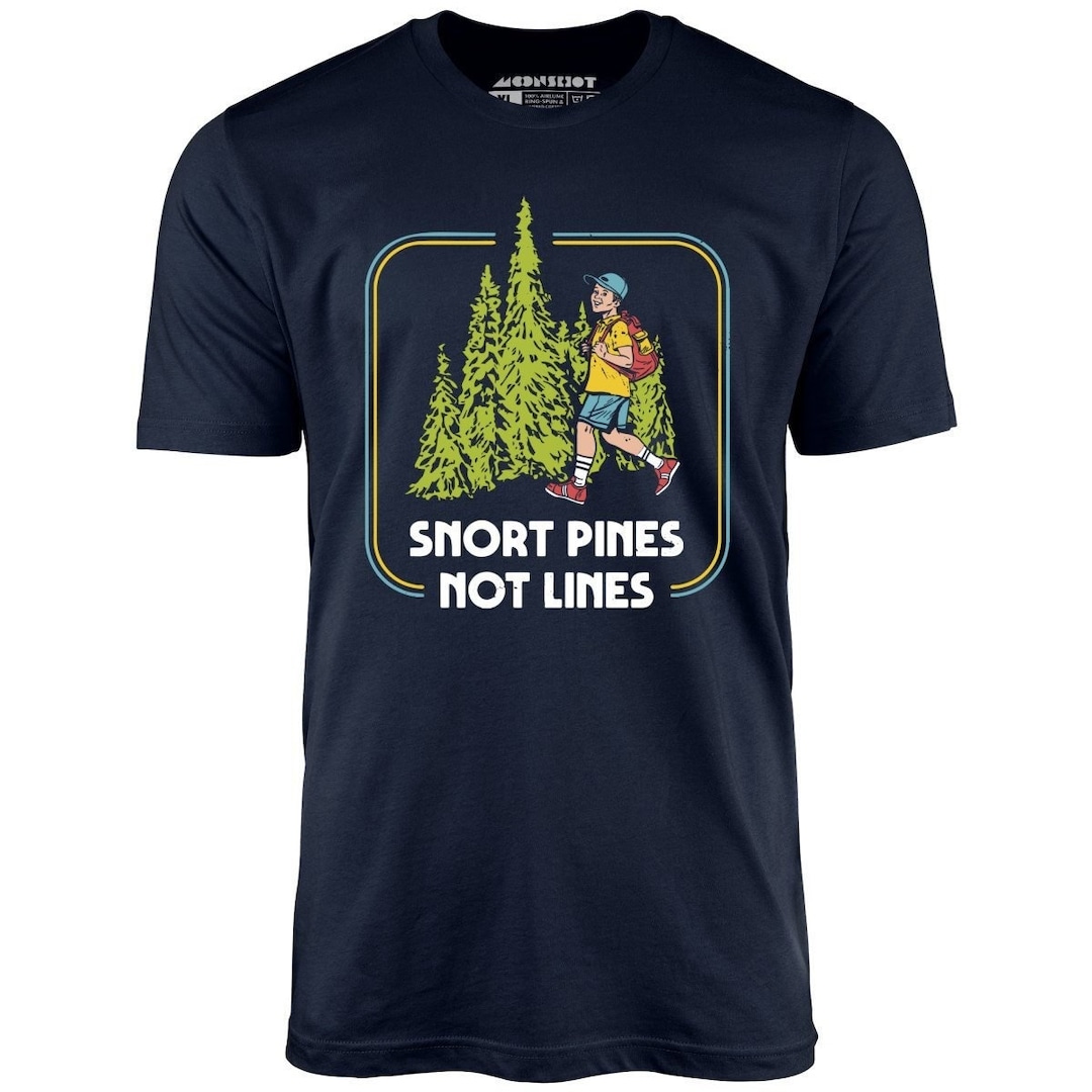 Snort Pines Not Lines - Unisex T-shirt - Funny Outdoors Tee - Etsy