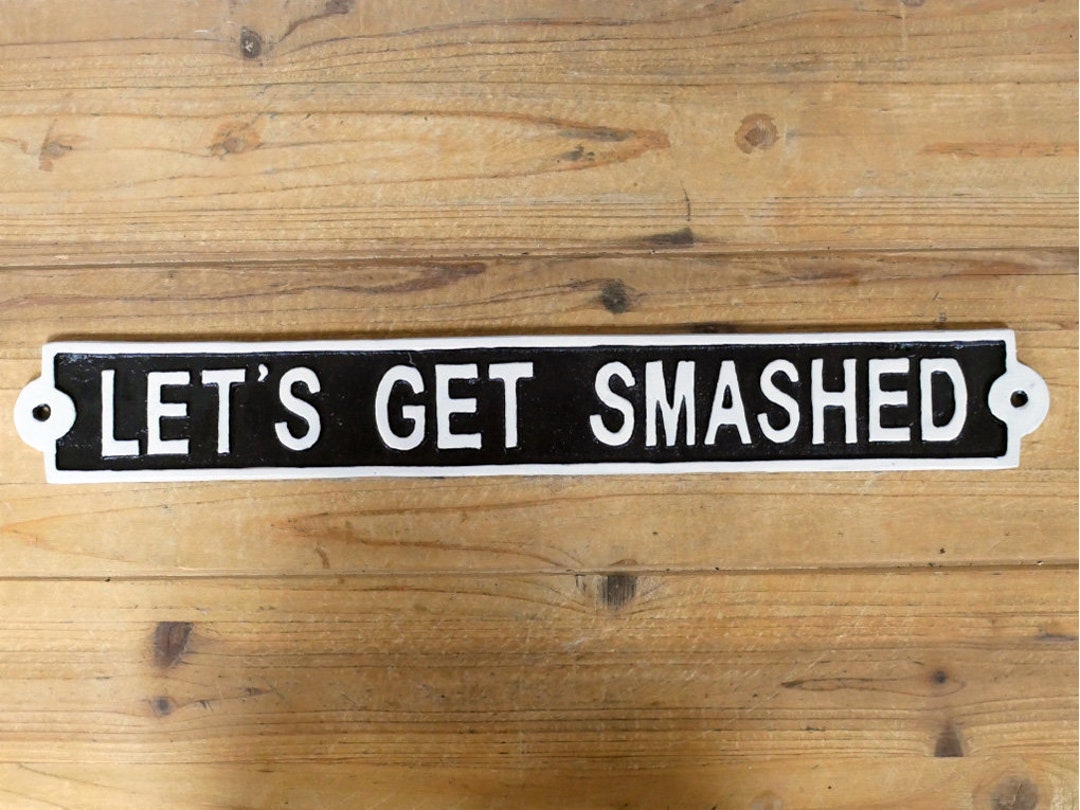 LET'S GET SMASHED Sign Cast Iron Plaque Party Time Home - Etsy
