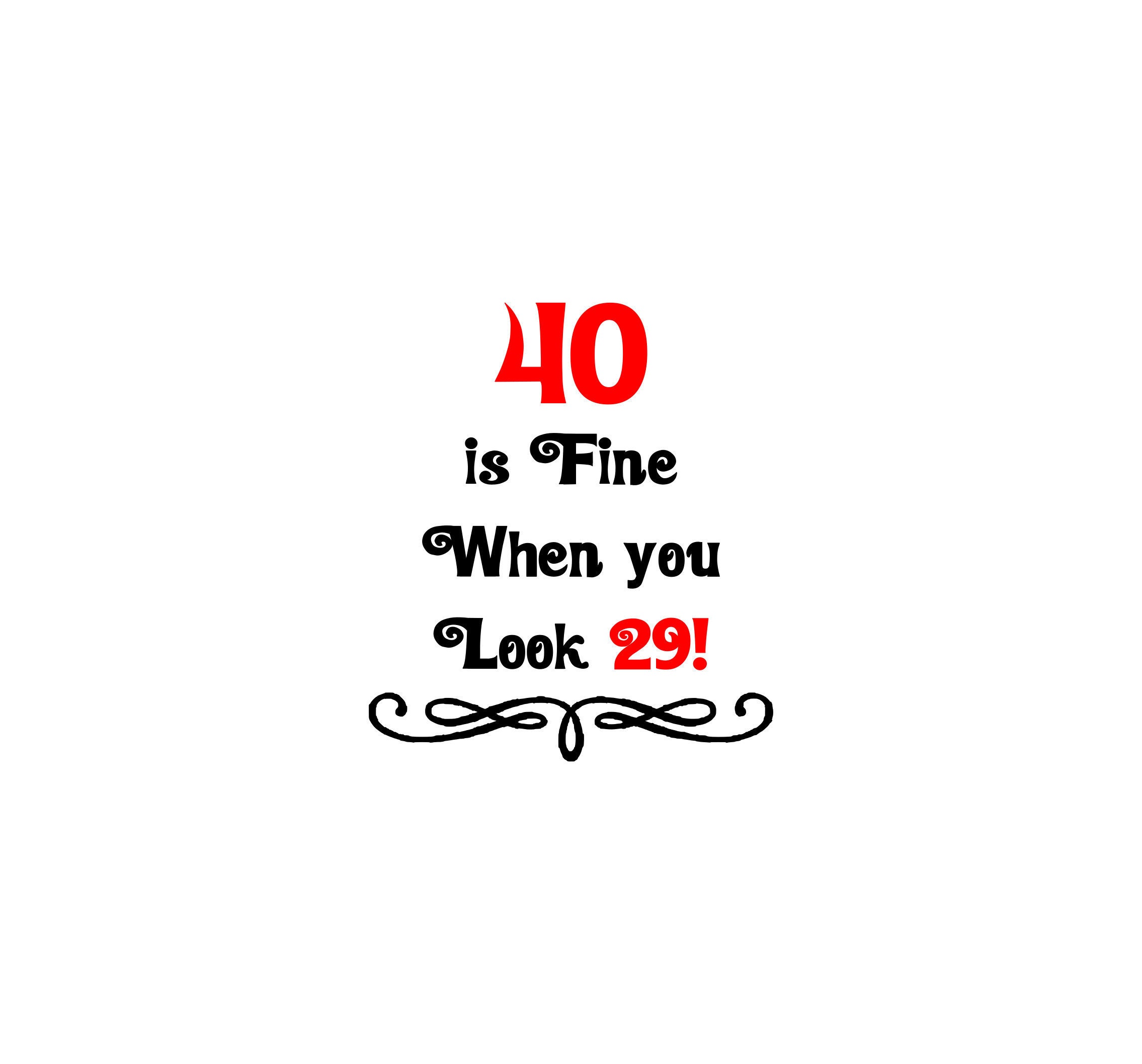 40 is fine when you look 29 birthday SVG PNG JPEG Digital | Etsy
