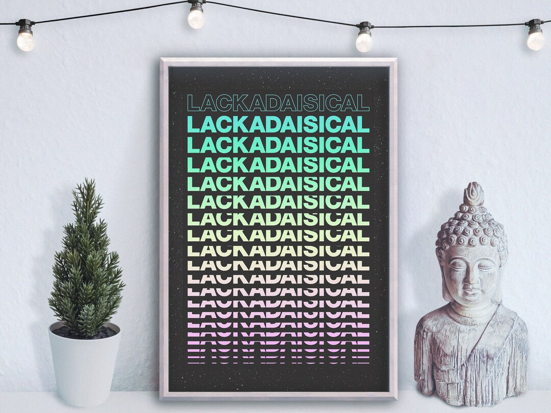 Lackadaisical Word Art Print Poster Lacking Spirit, Life & Enthusiasm ...