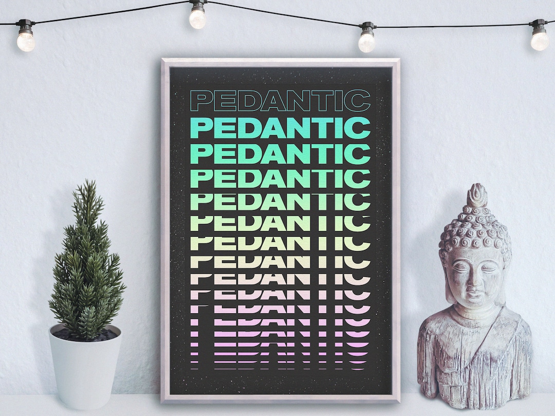 Pedantic Word Art Print Poster - Overly Concerned Over Small ...