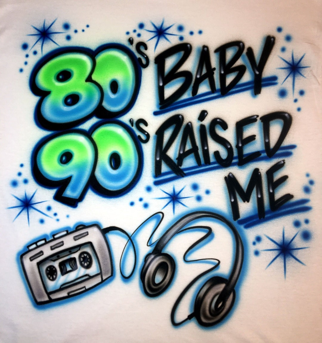 Airbrushed T-shirt - 80's Baby 90's Raised Me - Cassette - Headphones ...