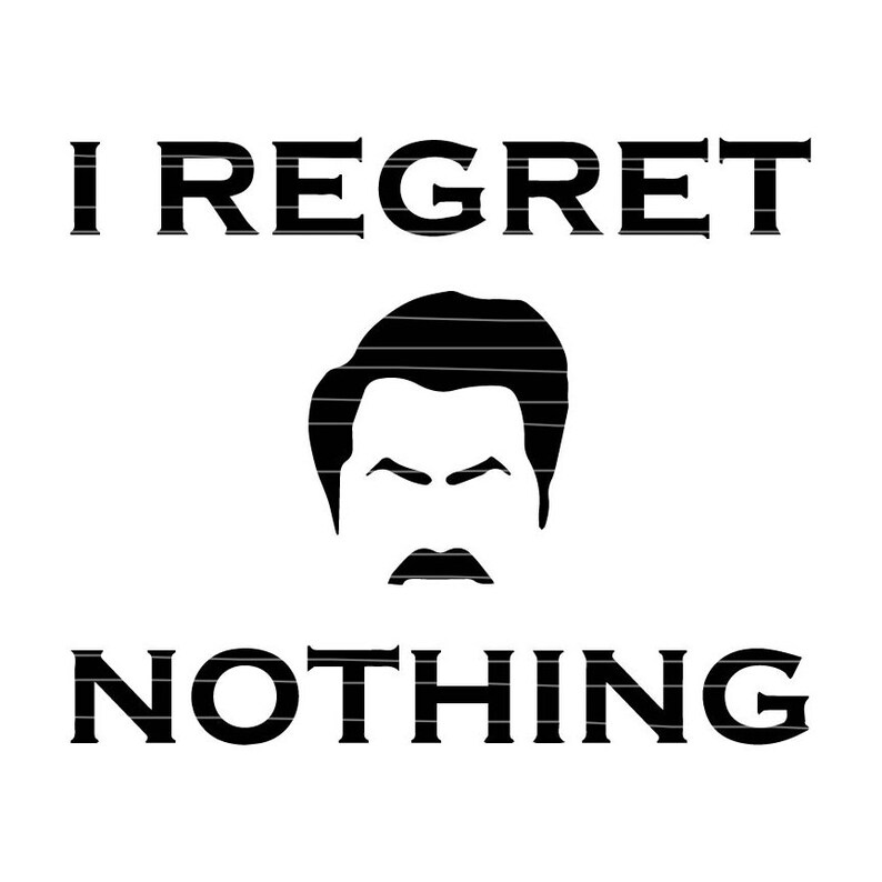Ron Swanson I Regret Nothing SVG DXF PNG pdf jpg files Parks | Etsy