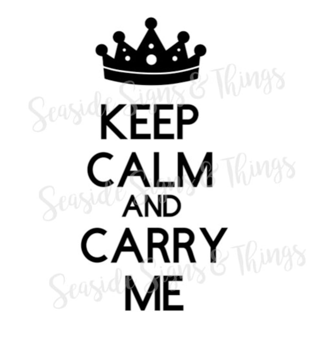 Keep Calm and Carry Me | Digital File | .svg .png - Etsy