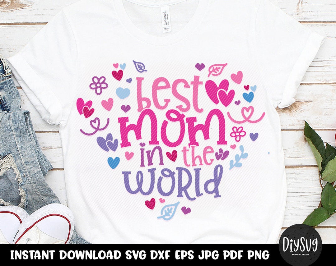Best Mom in the World, Mom Svg, Mothers Day Svg, Mothers Day Shirt, Mom ...