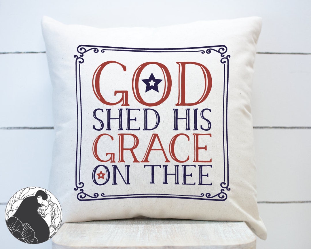 God Shed His Grace on Thee SVG, 4th of July Sign Svg, America Cut File ...