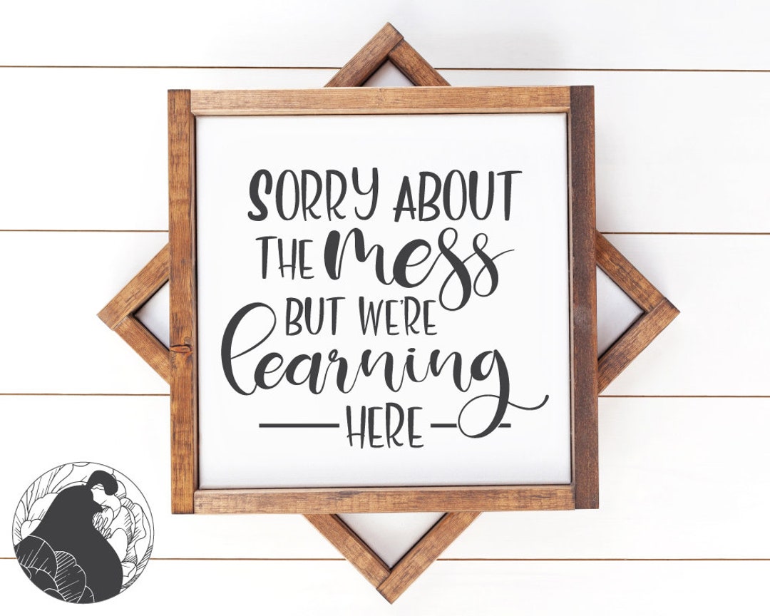 Sorry About the Mess SVG, We're Learning Here Svg, Homeschool Sign Svg ...
