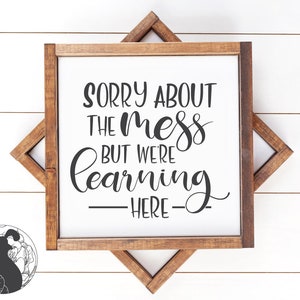 Sorry About the Mess SVG, We're Learning Here Svg, Homeschool Sign Svg ...
