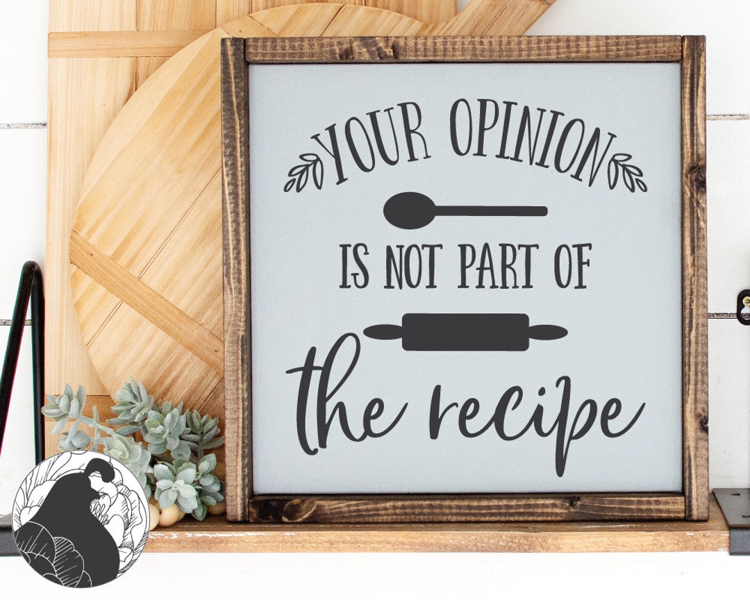 Your Opinion is Not Part of the Recipe SVG, Kitchen Sign Svg, Funny ...