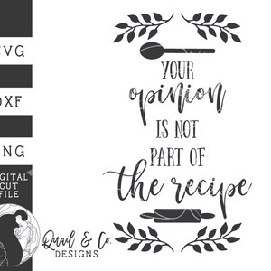 Svg Files, Your Opinion is Not Part of the Recipe Svg, Kitchen Svg ...