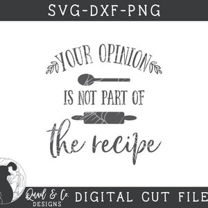 Your Opinion is Not Part of the Recipe SVG, Kitchen Sign Svg, Funny ...