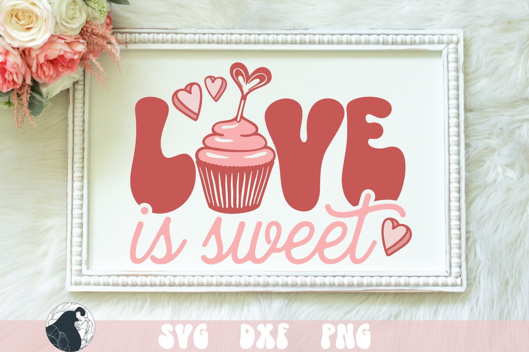 Love is Sweet SVG, Retro Valentine SVG, PNG for Sublimation, Cupcake ...
