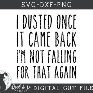 I Dusted Once SVG, Housework Sign Svg, Cleaning Cut File, Dusting Sign ...