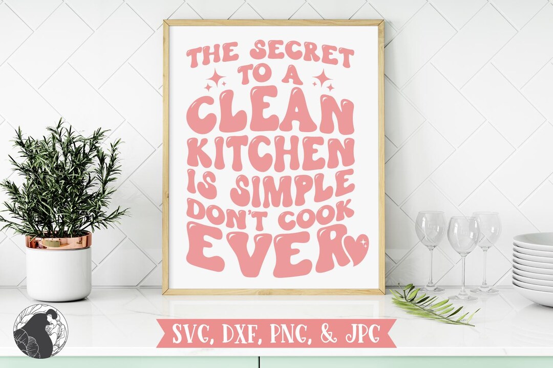 The Secret to a Clean Kitchen SVG, Funny Kitchen SVG, Kitchen Sign ...