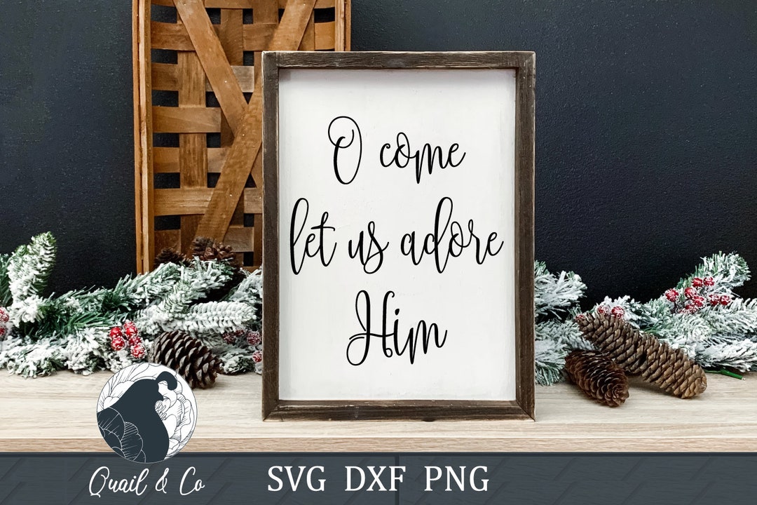 O Come Let Us Adore Him SVG Christmas Sign SVG Farmhouse - Etsy