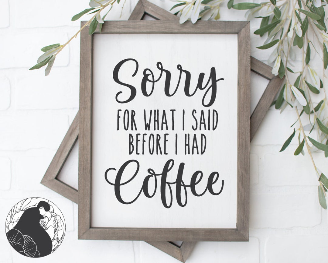 Sorry for What I Said Svg, Coffee Bar Svg, Coffee Sign Svg, Mug Design ...