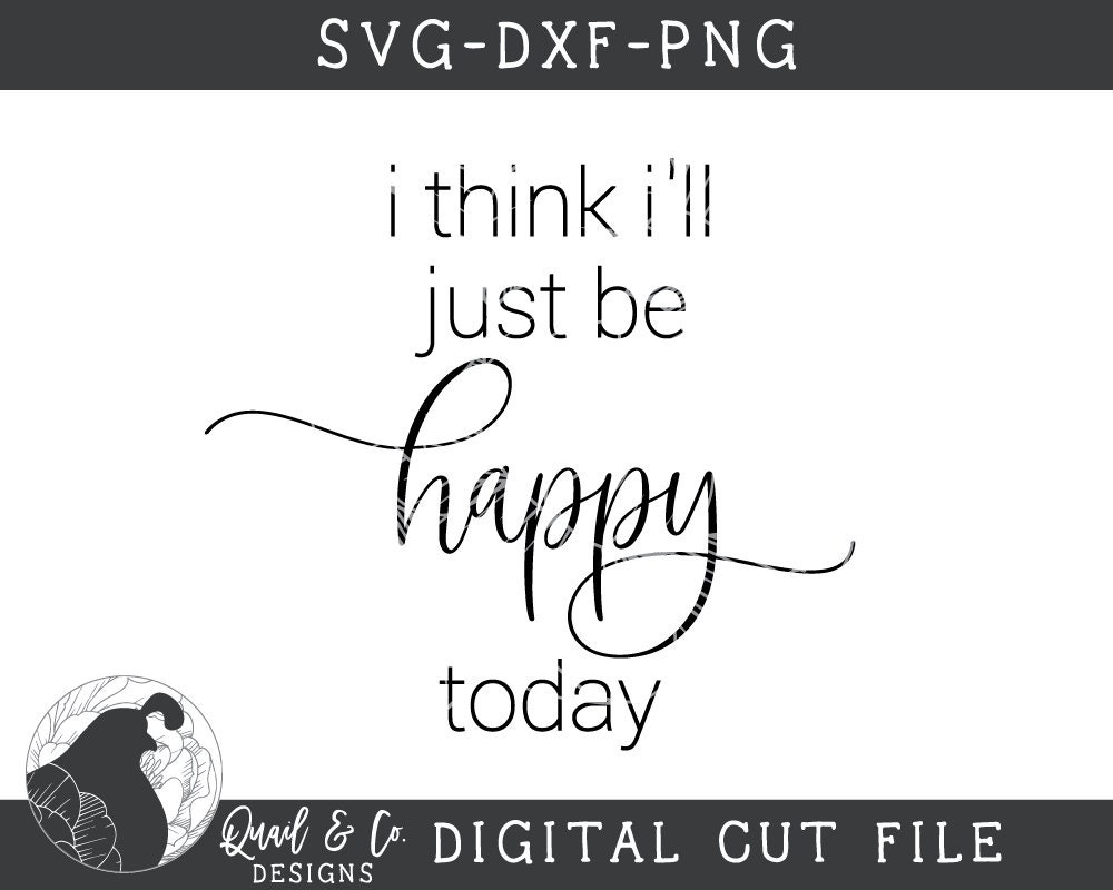 I Think I'll Just Be Happy Today SVG Positive Quote svg | Etsy