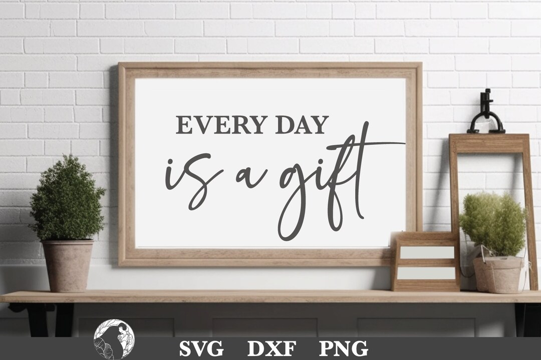 Every Day is a Gift SVG, Blessed SVG, Thankful, Positive Quote ...