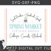 Spring Market SVG, Spring Sign Svg, Farmer's Market Svg, Cut File for ...