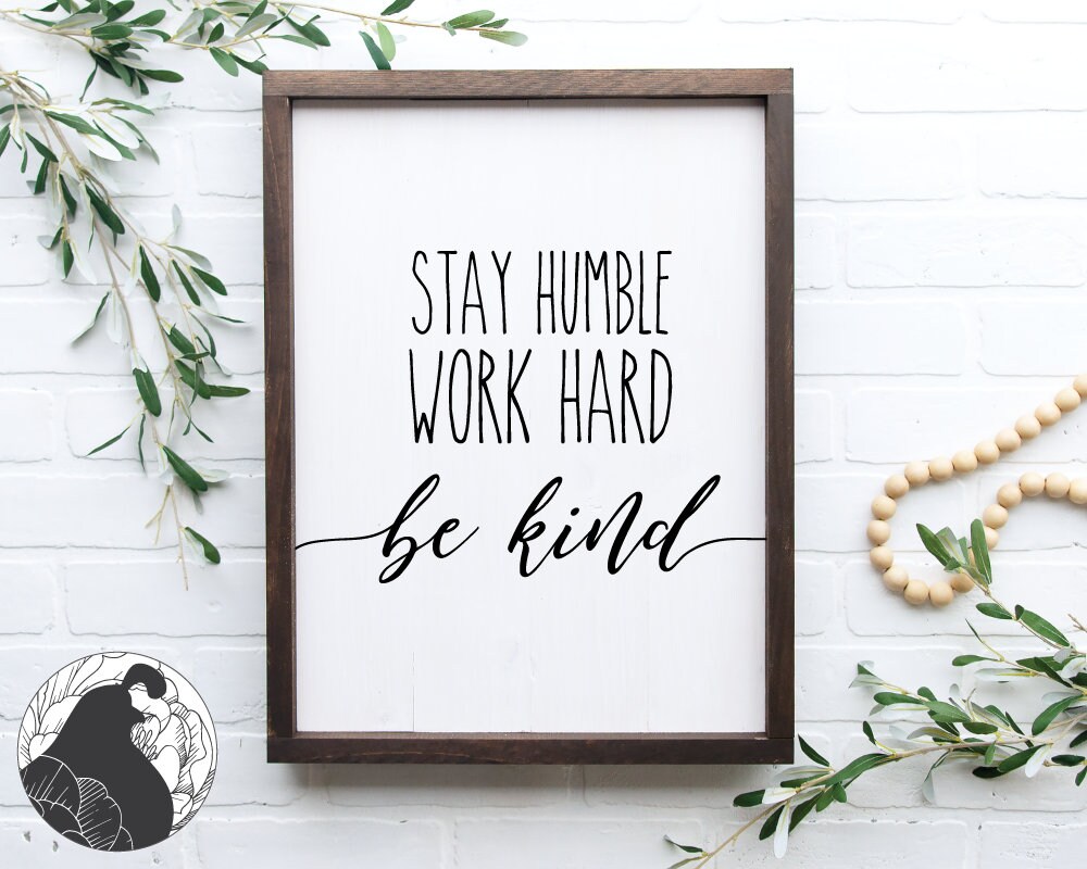 Stay Humble Work Hard Be Kind Svg Motivational Quote | Etsy