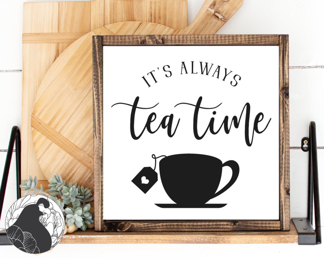 It's Always Tea Time SVG, Tea Cup Cut File, Cup of Tea Svg, Kitchen ...