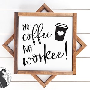 No Coffee No Workee Svg, Coffee Sign Svg, Office Decor, Coffee Bar Svg ...