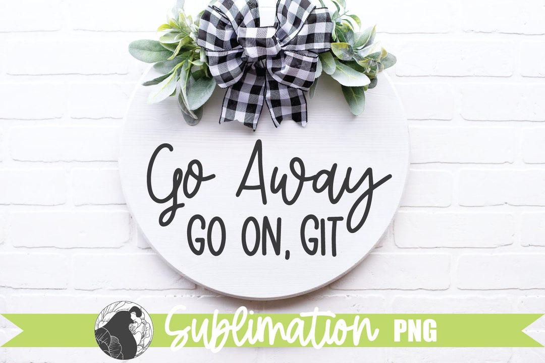 Go Away Go on Git SVG: Unwelcome Sign, Introvert Design (cricut ...