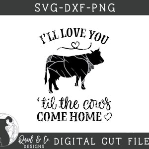 I'll Love You 'til the Cows Come Home SVG, Valentine's Day Svg ...