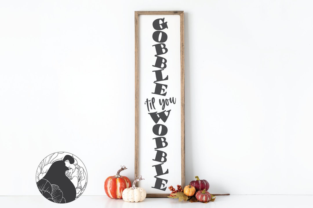 Gobble 'til You Wobble Porch Sign SVG, Fall Porch SVG, Autumn Sign ...