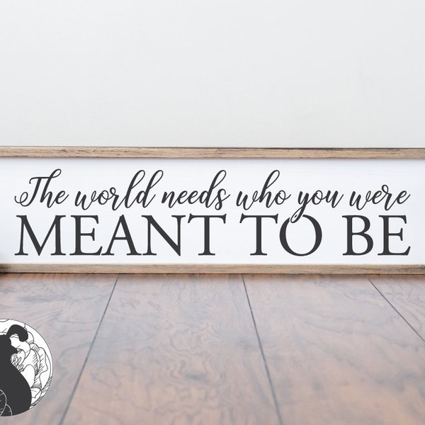The World Needs Who You Were Made to Be Sign - Etsy