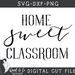 Home Sweet Classroom SVG, Classroom Sign Svg, Homeschool Svg, School ...