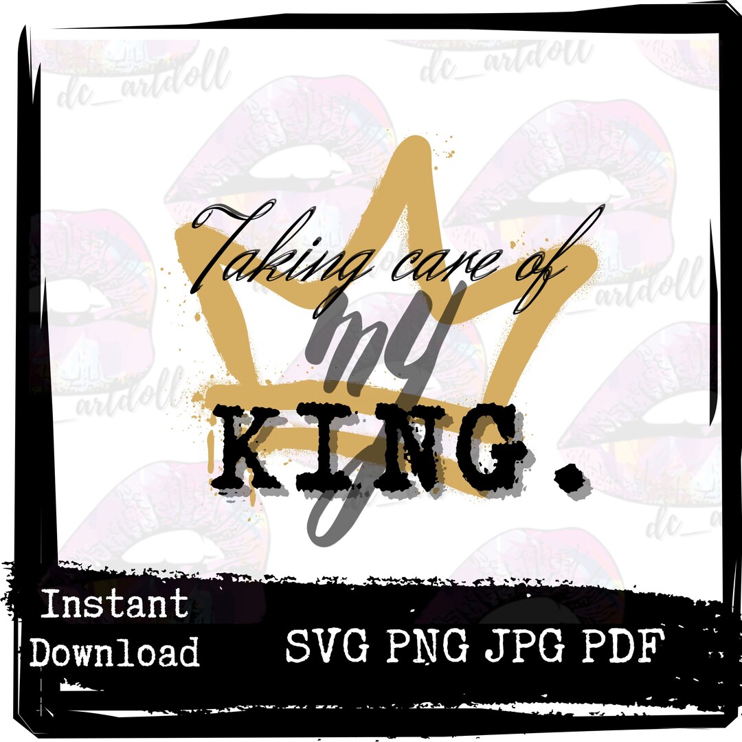 Taking Care of My King| SVG PNG JPG | Instant Download - Etsy