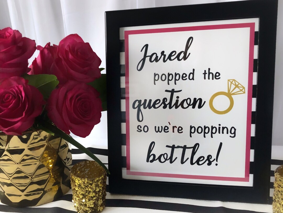 He Popped the Question so We're Popping Bottles! Sign - Customize With ...