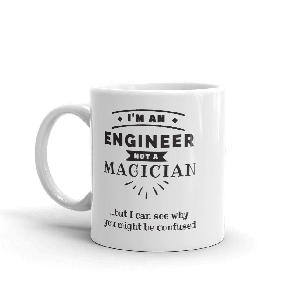 I'm an Engineer Not a Magician ...but I Can See Why You Might Be ...