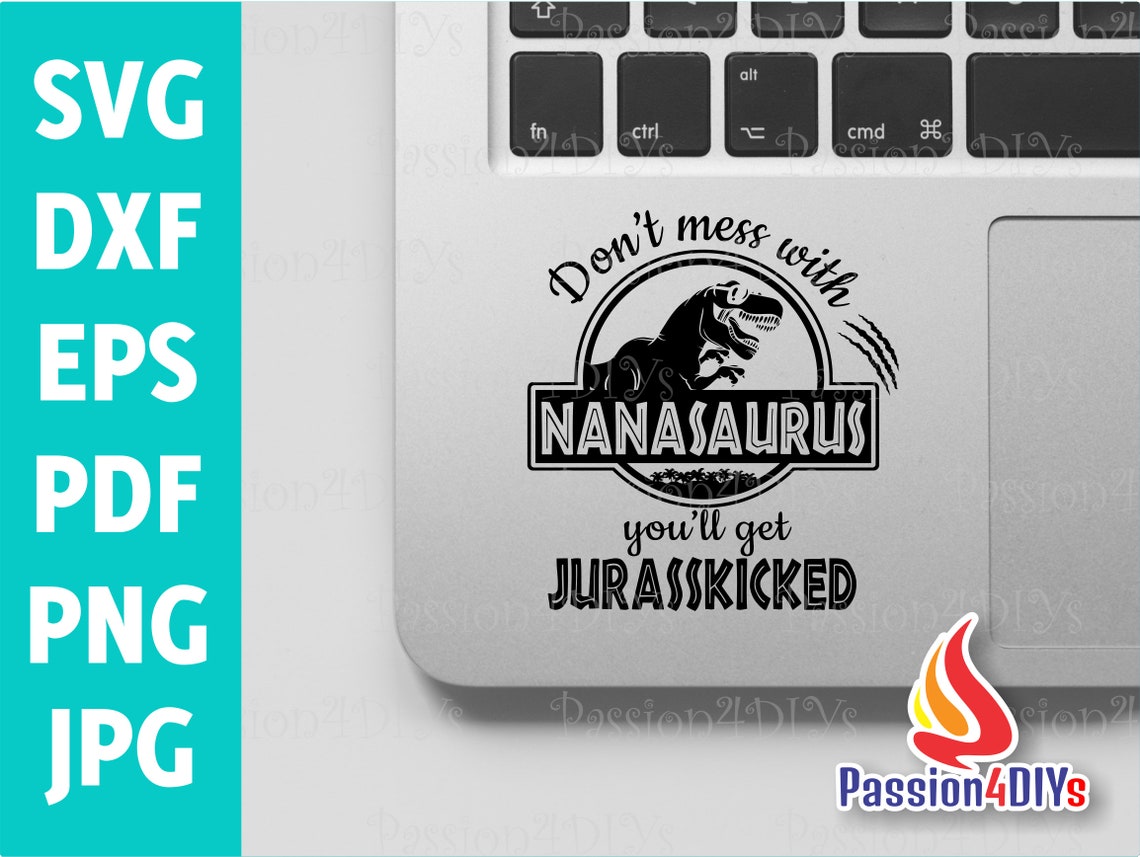 Don't Mess With Nanasaurus You'll Get Jurasskicked Svg / Nanasaurus Rex ...