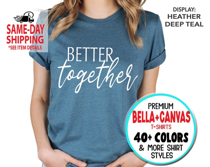 Better Together Shirt, Friendship Gift, Better Together T-shirt, Team ...