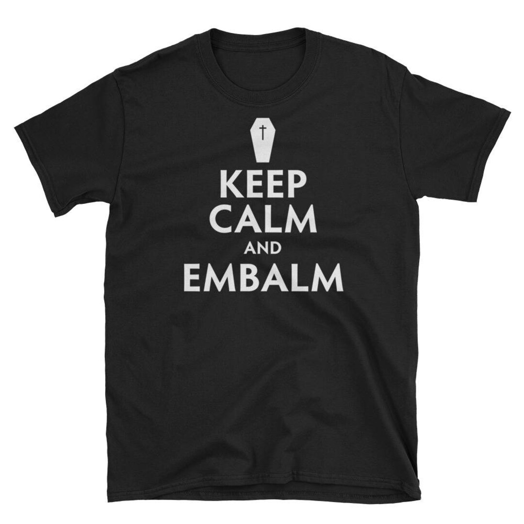 Keep Calm and Embalm Shirt Funny Embalmer Tee - Etsy