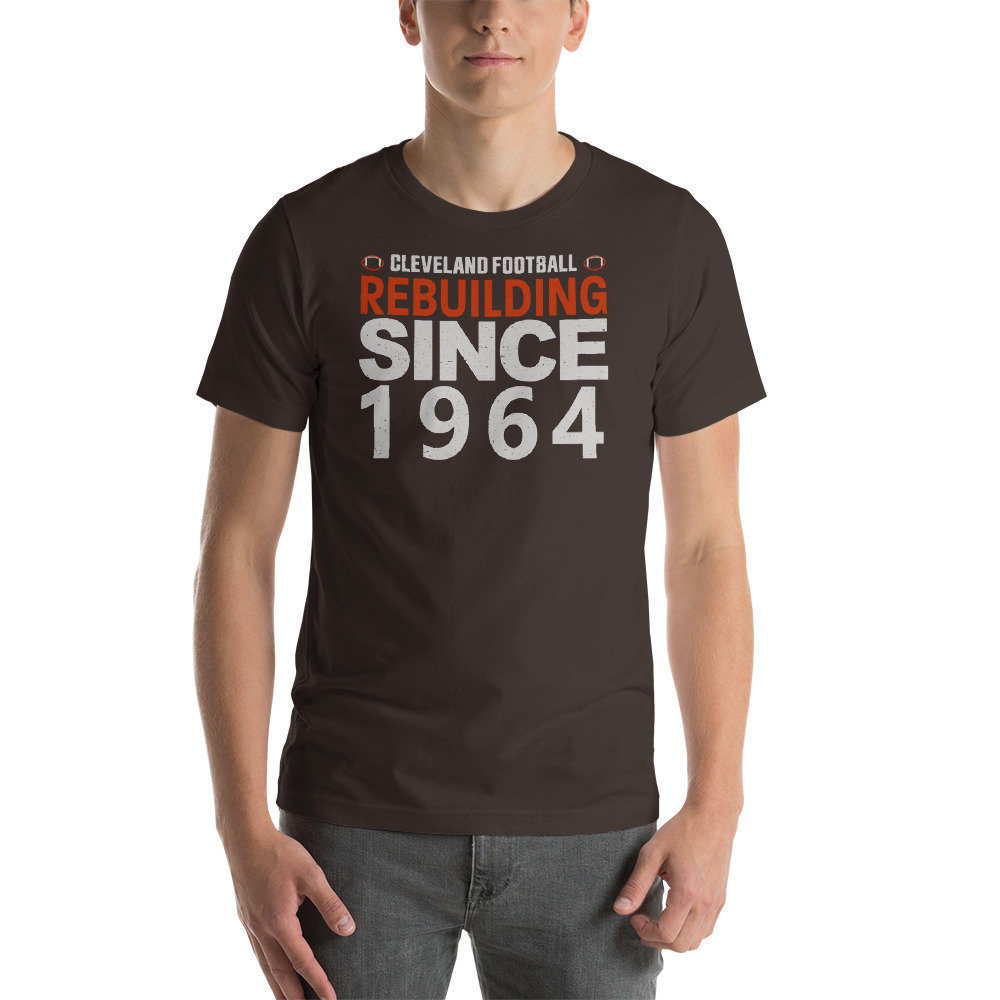 Cleveland Football Rebuilding Since 1964 Shirt | Funny Cleveland Browns ...