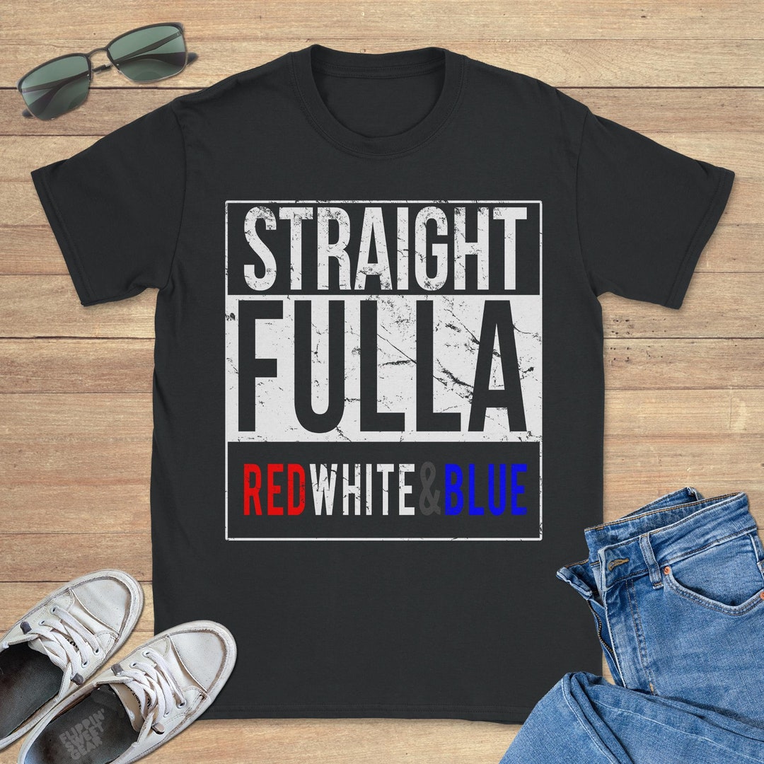 Straight Fulla Red White Blue Patriotic Graphic Tee Shirt, Funny ...