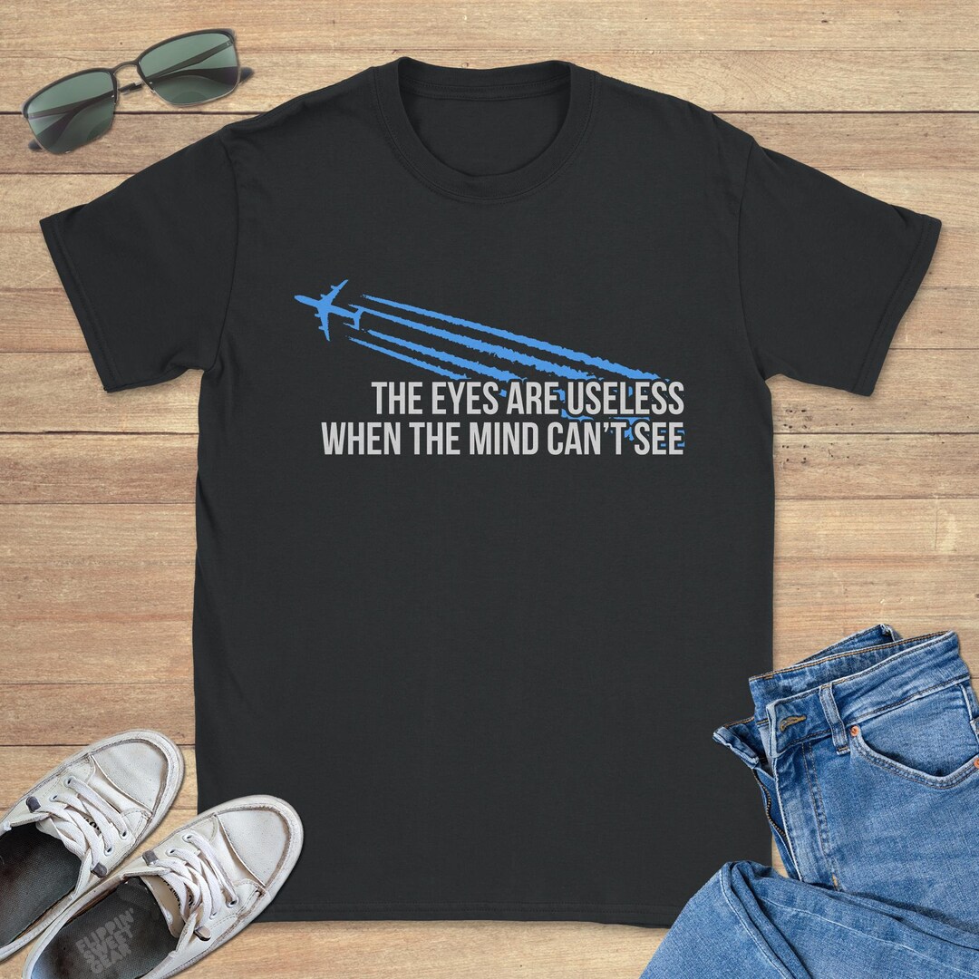 Chemtrails the Eyes Are Useless Graphic Tee Shirt, Funny Sweatshirt ...