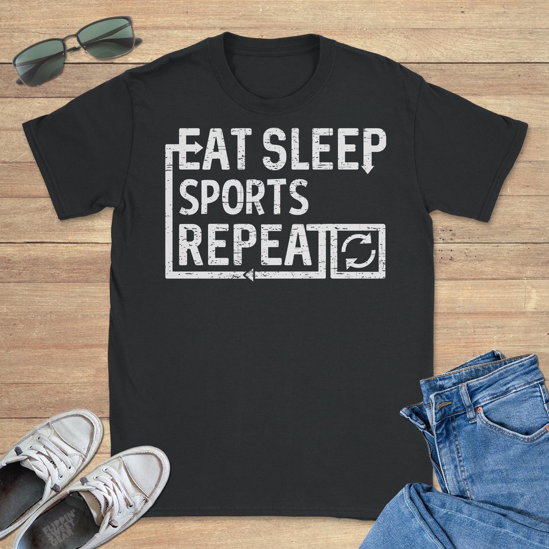 Eat Sleep Sports Graphic Tee Shirt, Cool Sweatshirt, Repeat Hoodie ...