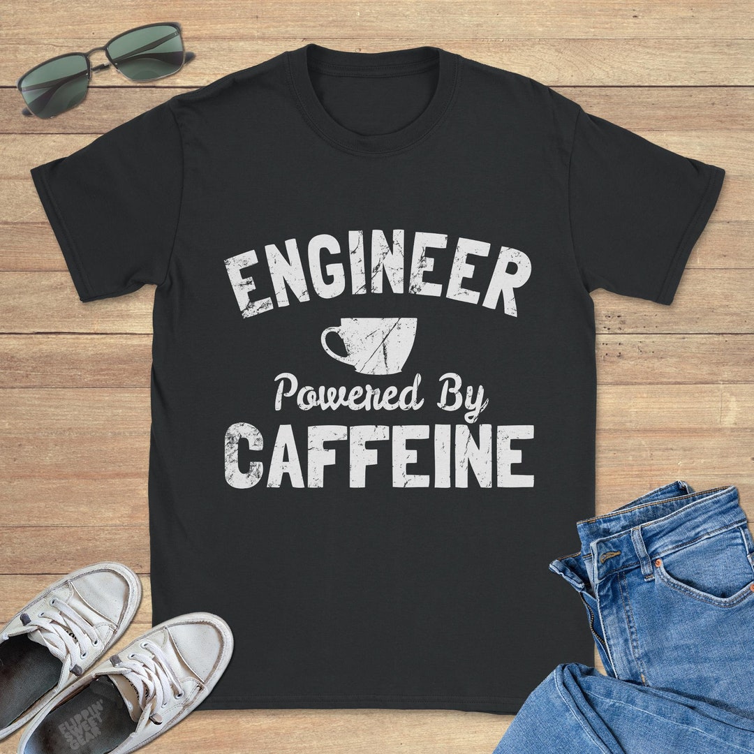 Engineer Powered by Caffeine Graphic Tee Shirt, Funny Sweatshirt ...