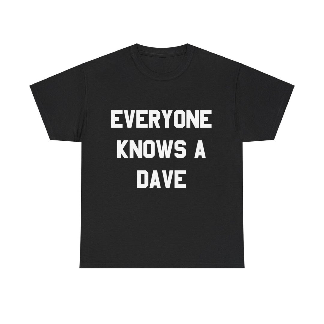 Everyone Knows A Dave Graphic Tee Shirt, Sizes S-5XL - Etsy