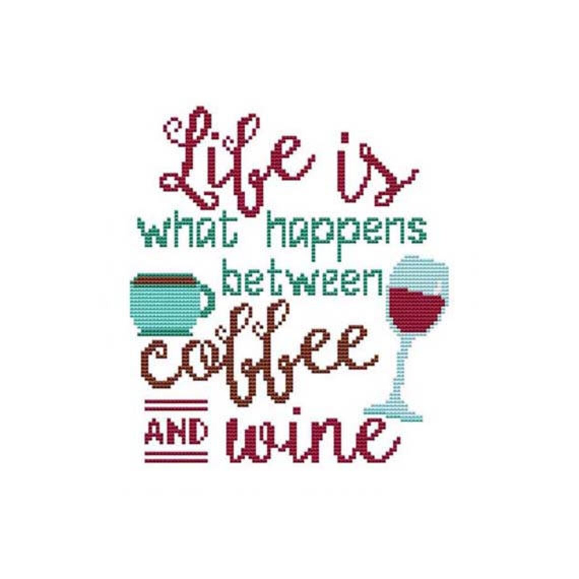 Life is What Happens Between Coffee and Wine Counted Cross Stitch PDF ...