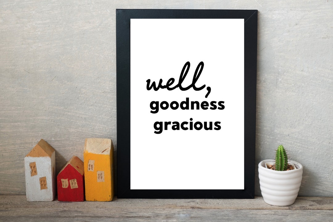 Well Goodness Gracious / Printable Wall Art / Southern Sayings ...