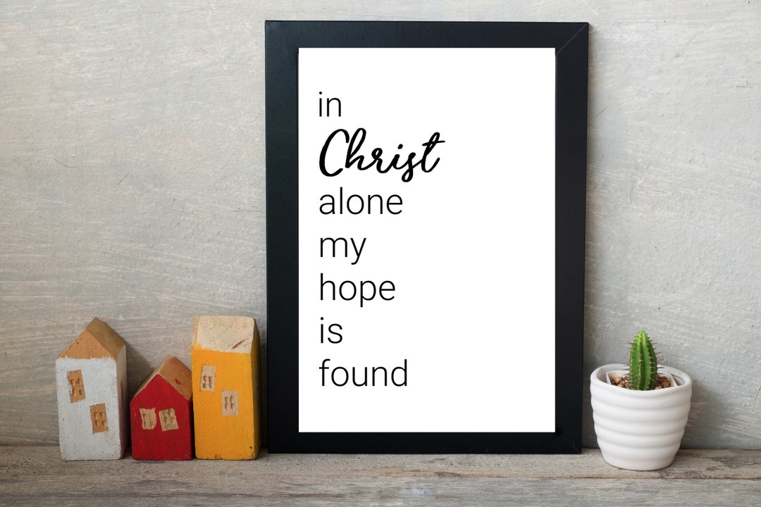 In Christ Alone Print / Printable Wall Art / Gift for Her / Bible Verse ...