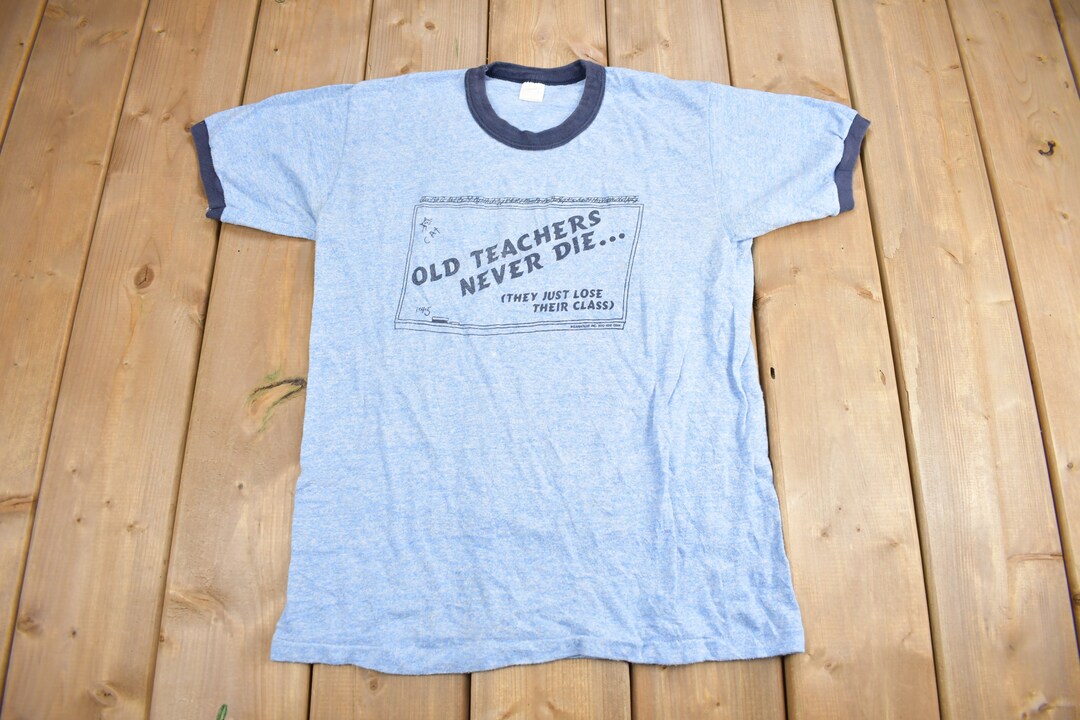Vintage 1980s Old Teachers Never Die They Just Lose Their Class T Shirt ...