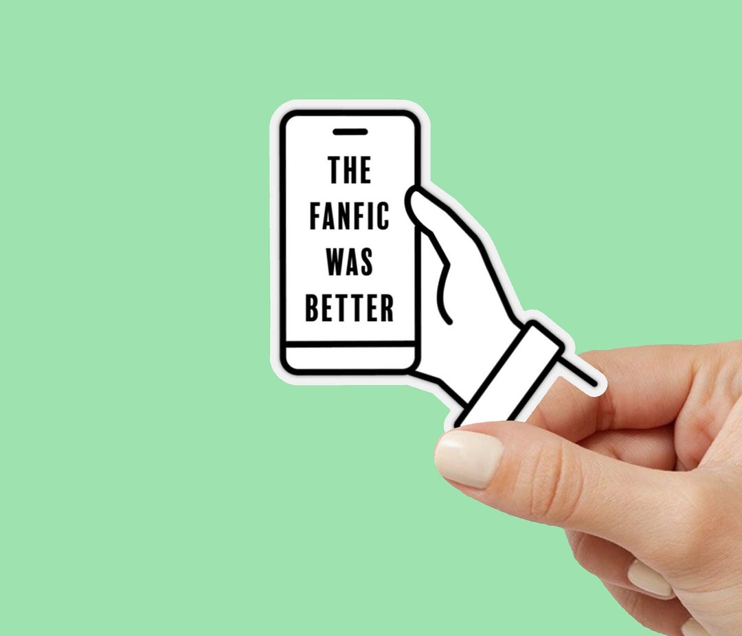 The Fanfic Was Better Sticker - Etsy