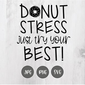 Donut Stress Just Try Your Best Svg/ Donut Stress/ Teacher Testing ...